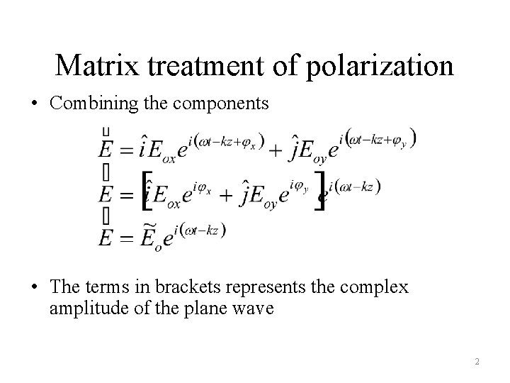 Matrix treatment of polarization Consider a light ray