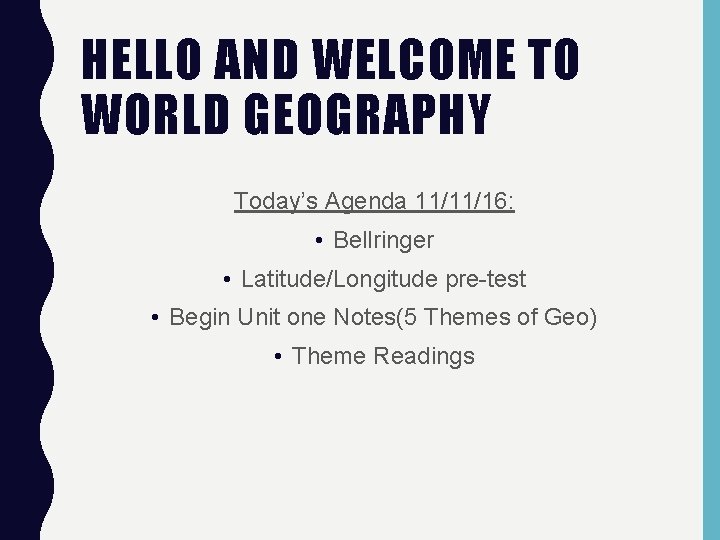 HELLO AND WELCOME TO WORLD GEOGRAPHY Todays Agenda