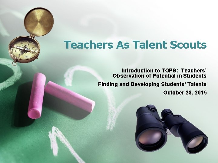 Teachers As Talent Scouts Introduction to TOPS Teachers