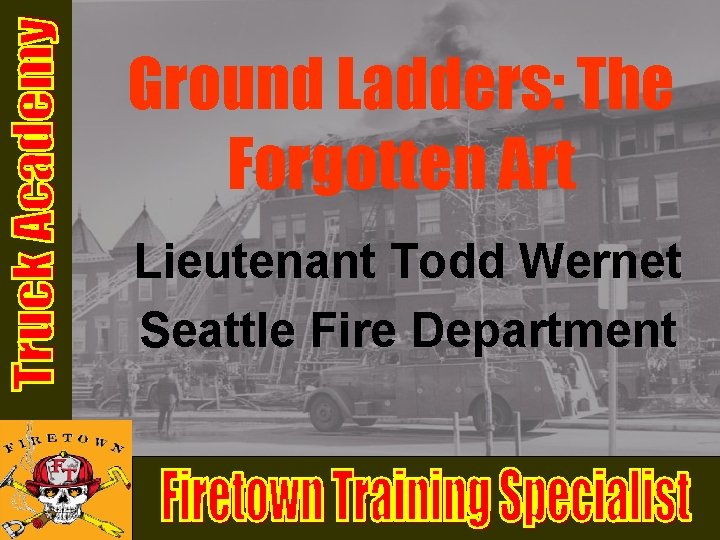 Ground Ladders The Forgotten Art Lieutenant Todd Wernet