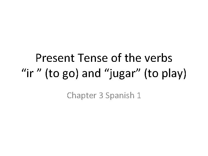 Present Tense of the verbs ir to go