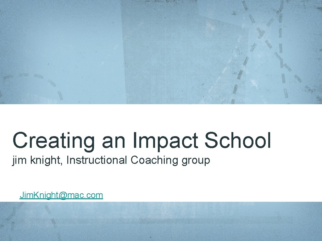 Creating an Impact School jim knight Instructional Coaching