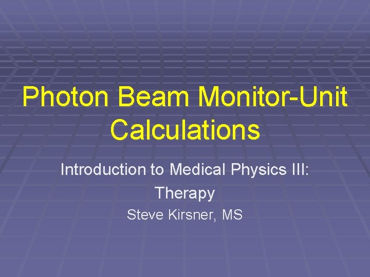 Photon Beam MonitorUnit Calculations Introduction to Medical Physics
