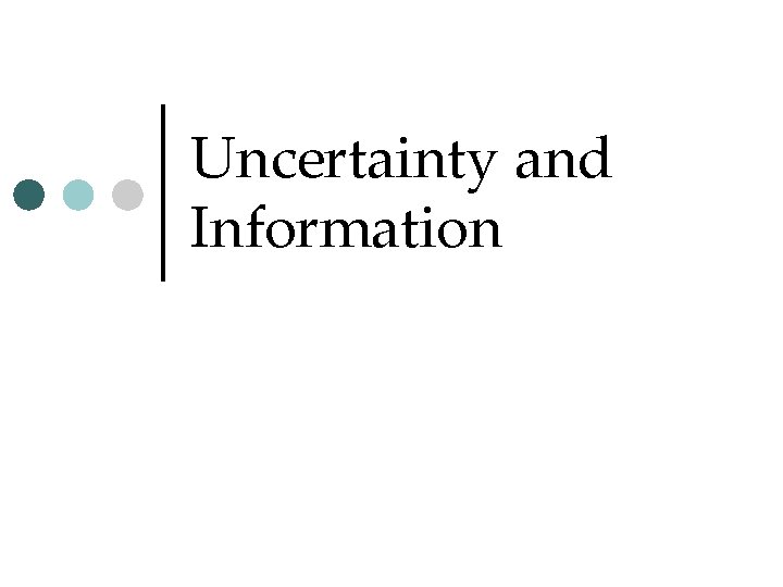 Uncertainty and Information IncompleteAsymmetric Information In games often