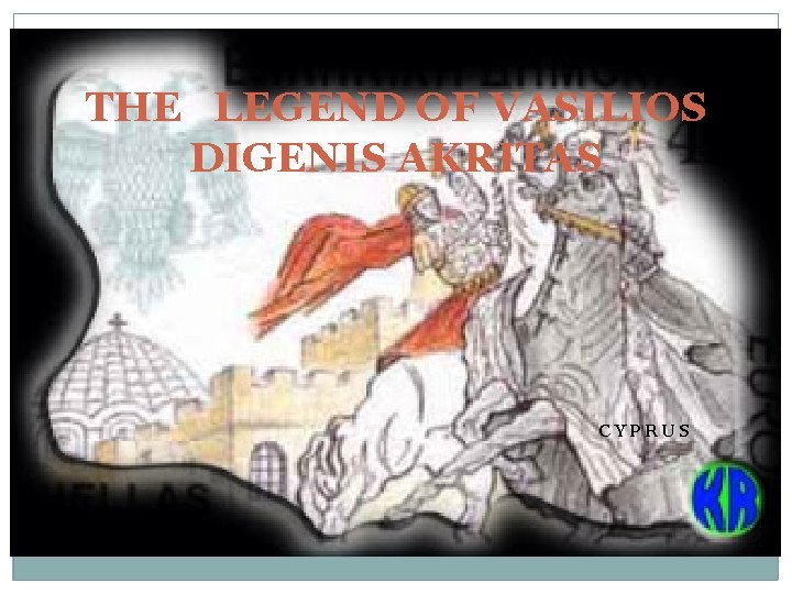 THE LEGEND OF VASILIOS DIGENIS AKRITAS CYPRUS The
