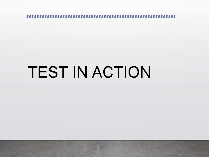 TEST IN ACTION Ogni test individua alcuni aspetti
