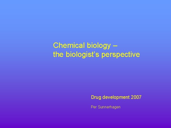 Chemical biology the biologists perspective Drug development 2007