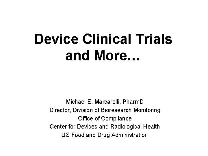 Device Clinical Trials and More Michael E Marcarelli