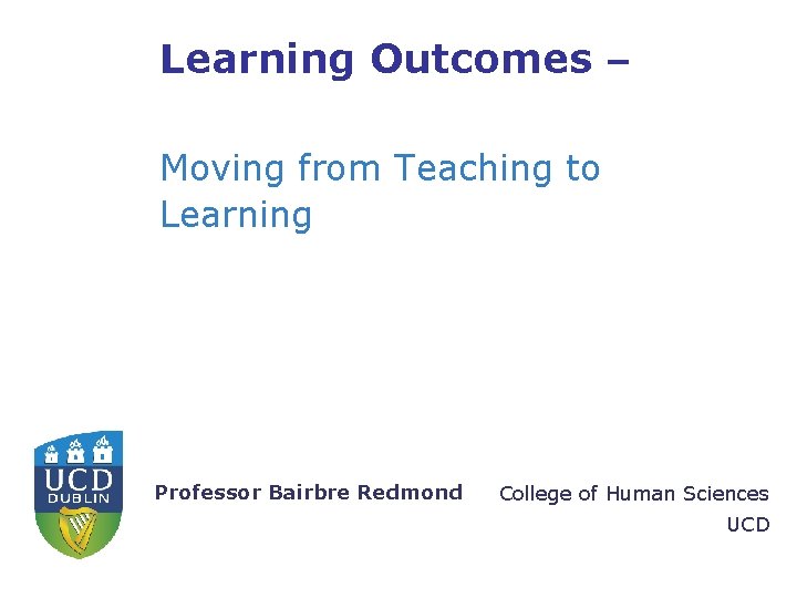 Learning Outcomes Moving from Teaching to Learning Professor