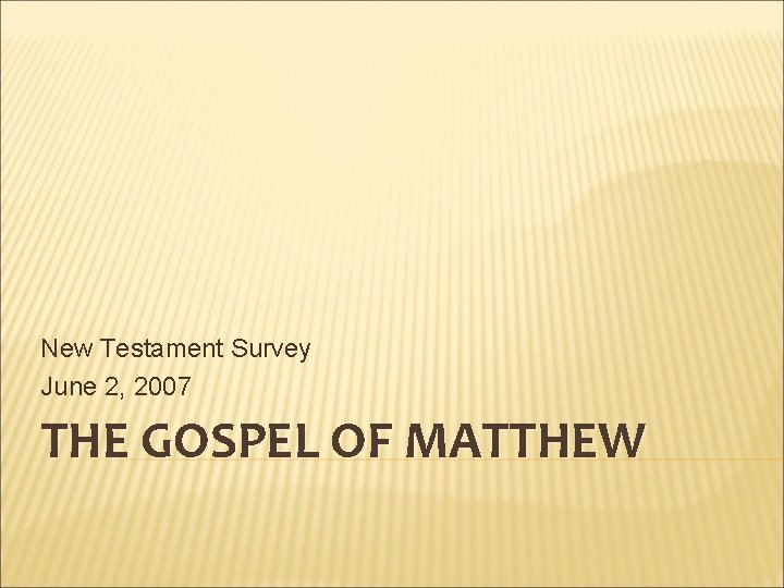 New Testament Survey June 2 2007 THE GOSPEL