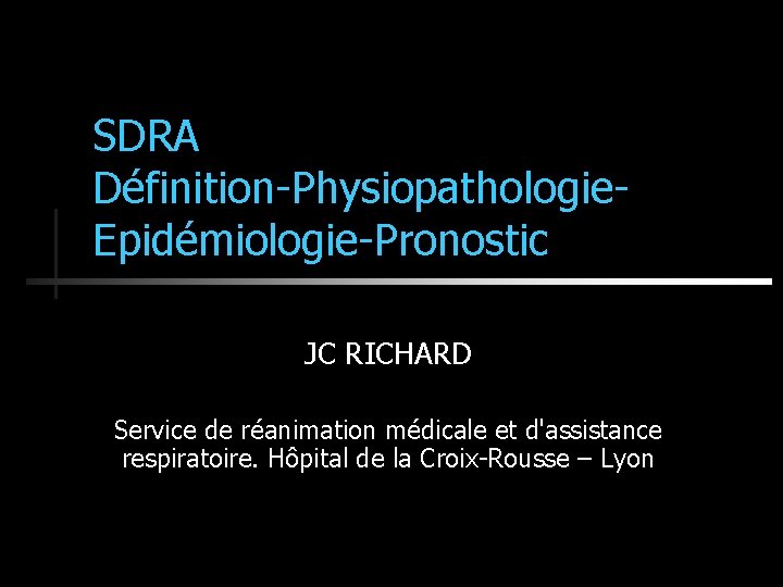 SDRA DfinitionPhysiopathologie EpidmiologiePronostic JC RICHARD Service ...
