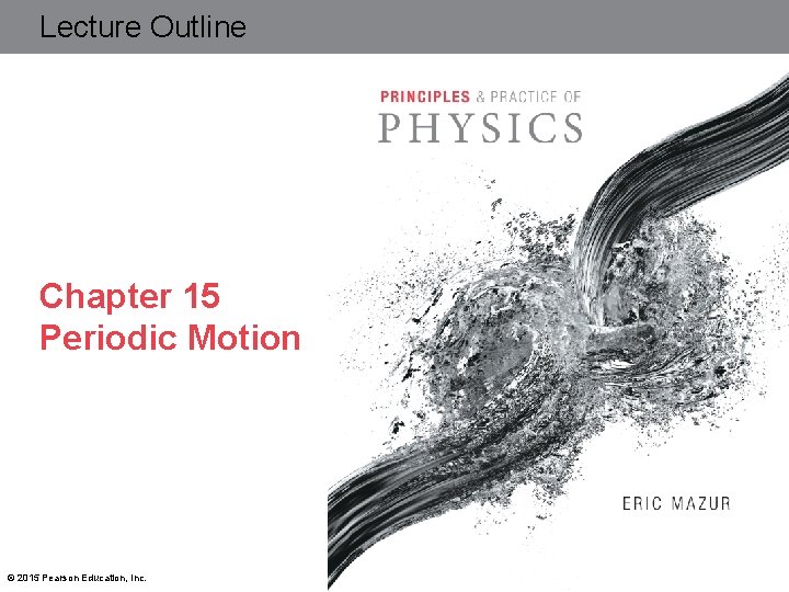 Lecture Outline Chapter 15 Periodic Motion 2015 Pearson
