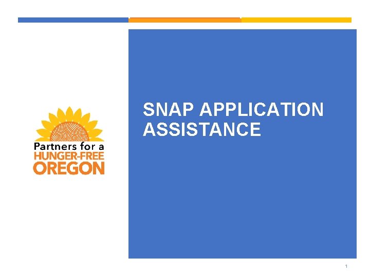 SNAP APPLICATION ASSISTANCE 1 AGENDA GOALS Understand SNAP