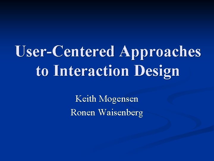 UserCentered Approaches to Interaction Design Keith Mogensen Ronen