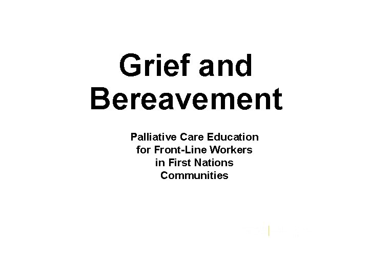 Grief and Bereavement Palliative Care Education for FrontLine