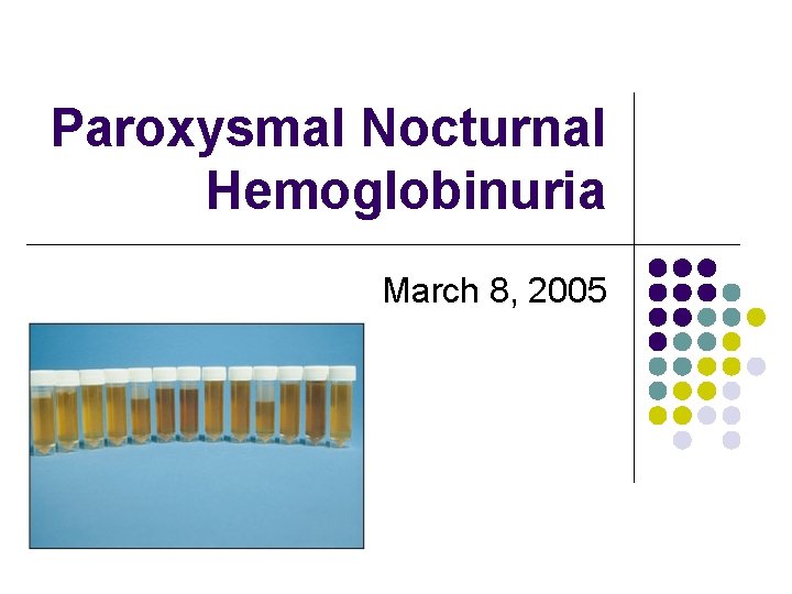 Paroxysmal Nocturnal Hemoglobinuria March 8 2005 Case l