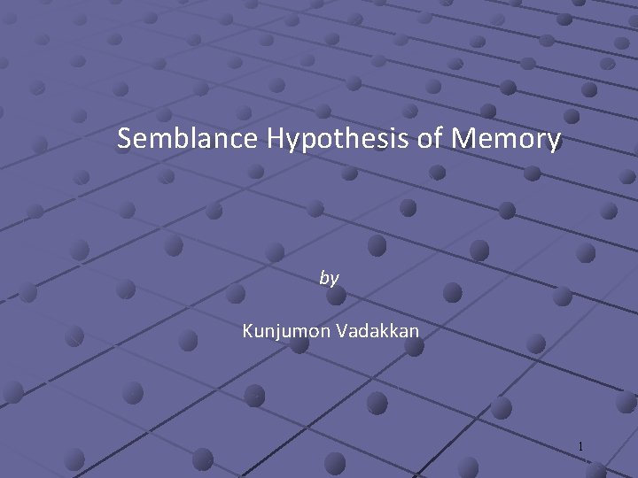 Semblance Hypothesis of Memory by Kunjumon Vadakkan 1