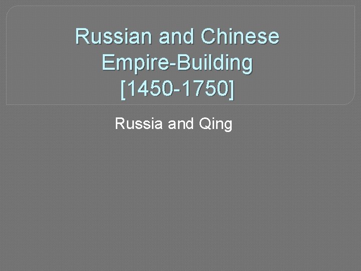 Russian and Chinese EmpireBuilding 1450 1750 Russia and
