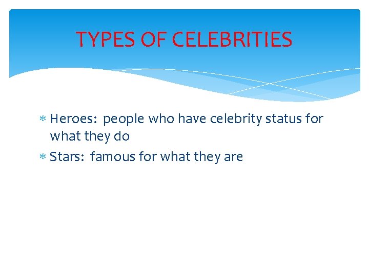 CELEBRITY TYPES OF CELEBRITY AND WHERE THEY COME