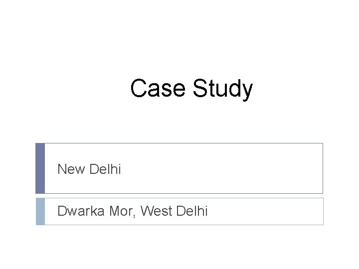Case Study New Delhi Dwarka Mor West Delhi