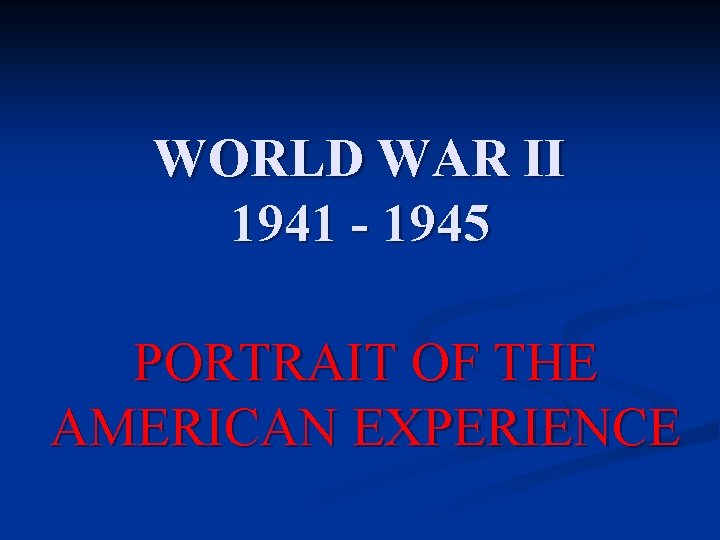 WORLD WAR II 1941 1945 PORTRAIT OF THE