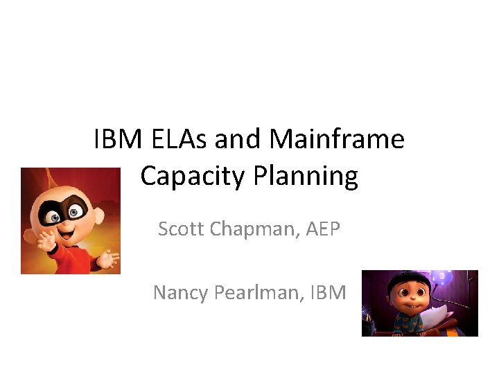 IBM ELAs and Mainframe Capacity Planning Scott Chapman