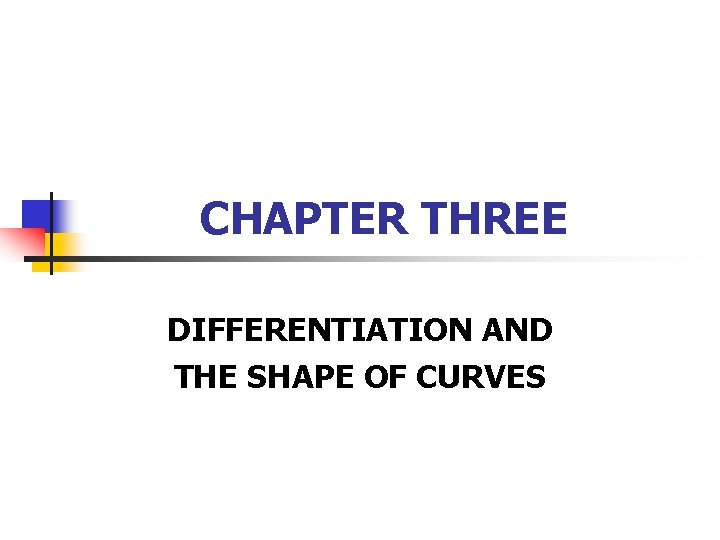 CHAPTER THREE DIFFERENTIATION AND THE SHAPE OF CURVES