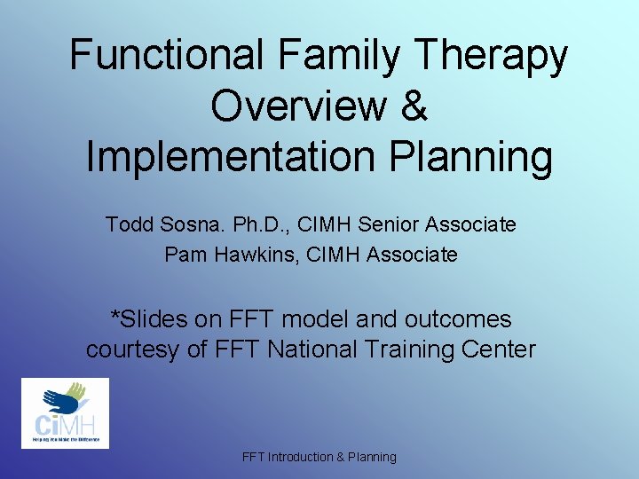 Functional Family Therapy Overview Implementation Planning Todd Sosna