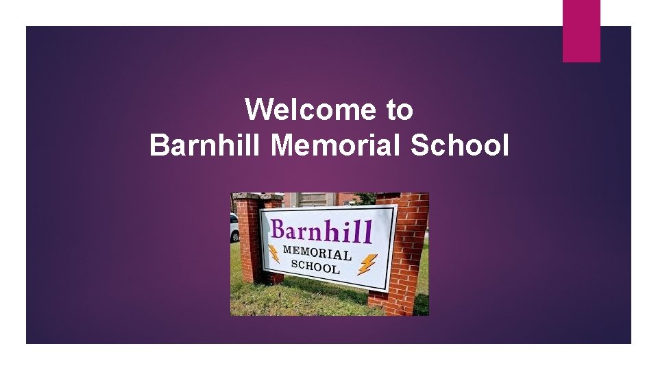 Welcome to Barnhill Memorial School AgendaTopics to be