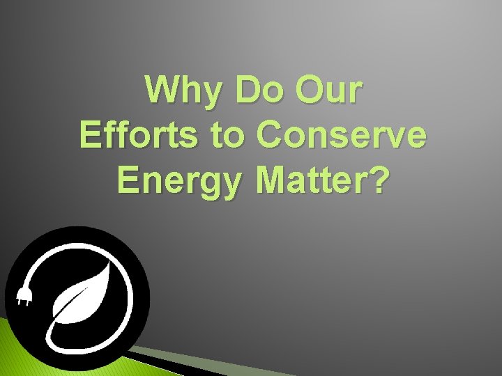 Conserving Energy Why Do Our Efforts to Conserve