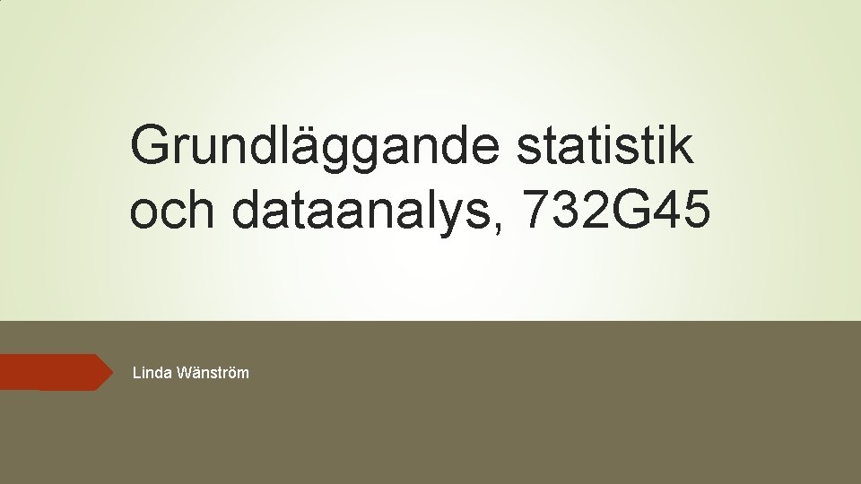 Grundlggande statistik och dataanalys 732 G 45 Linda