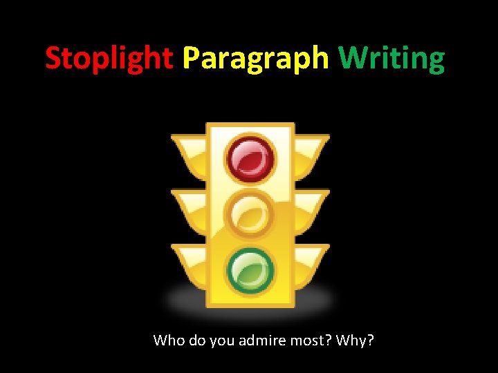 Stoplight Paragraph Writing Who do you admire most