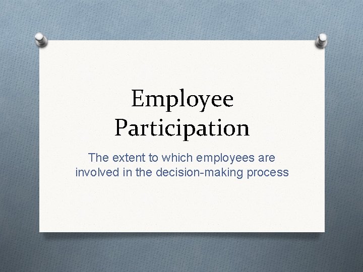 Employee Participation The extent to which employees are