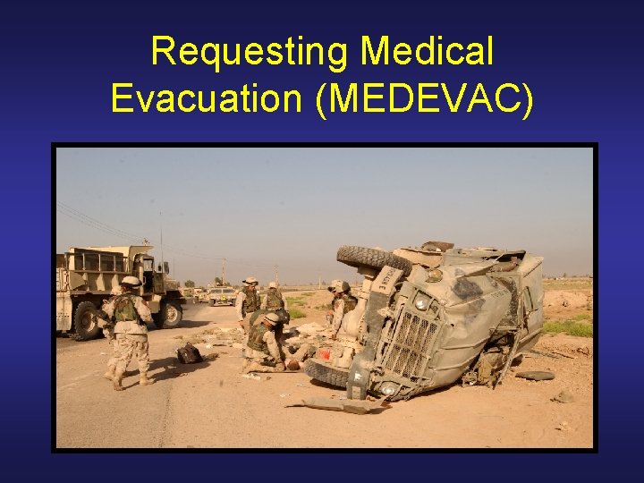 Requesting Medical Evacuation MEDEVAC Medical Evacuation Movement of