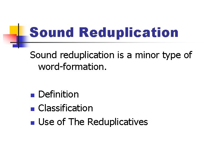 Sound Reduplication Sound reduplication is a minor type