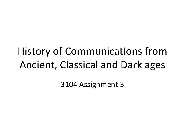 History of Communications from Ancient Classical and Dark