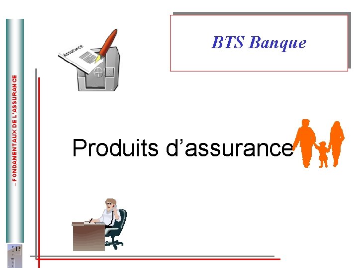 FONDAMENTAUX DE LASSURANCE BTS Banque Produits dassurance FONDAMENTAUX