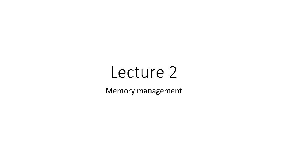 Lecture 2 Memory management Perspective of memory services
