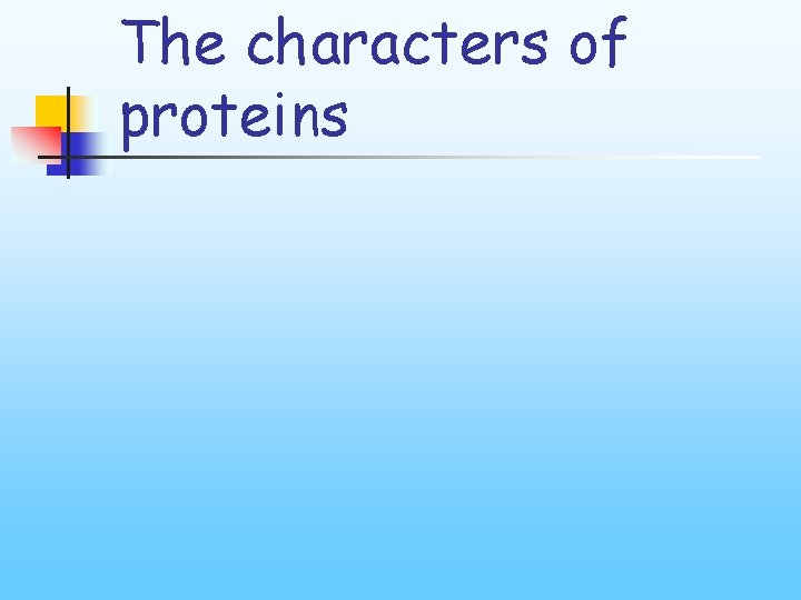 Outline n n The characters of proteins Differences
