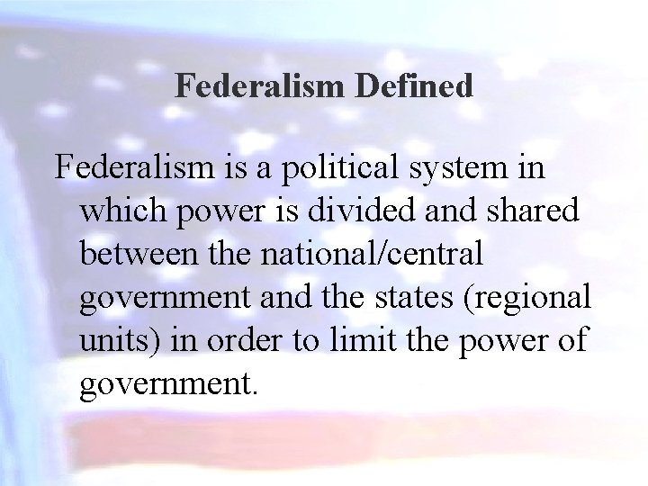 Federalism Defined Federalism is a political system in