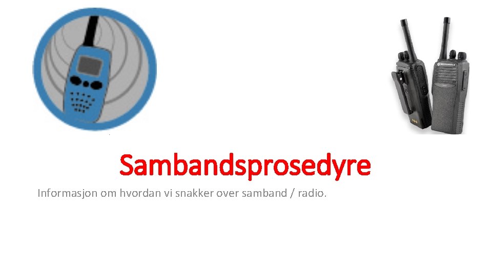 Sambandsprosedyre Informasjon om hvordan vi snakker over samband