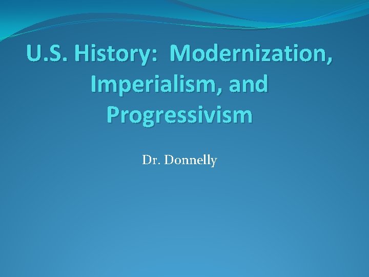 U S History Modernization Imperialism and Progressivism Dr
