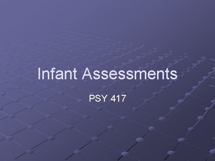 Infant Assessments PSY 417 Types of Assessment Norm