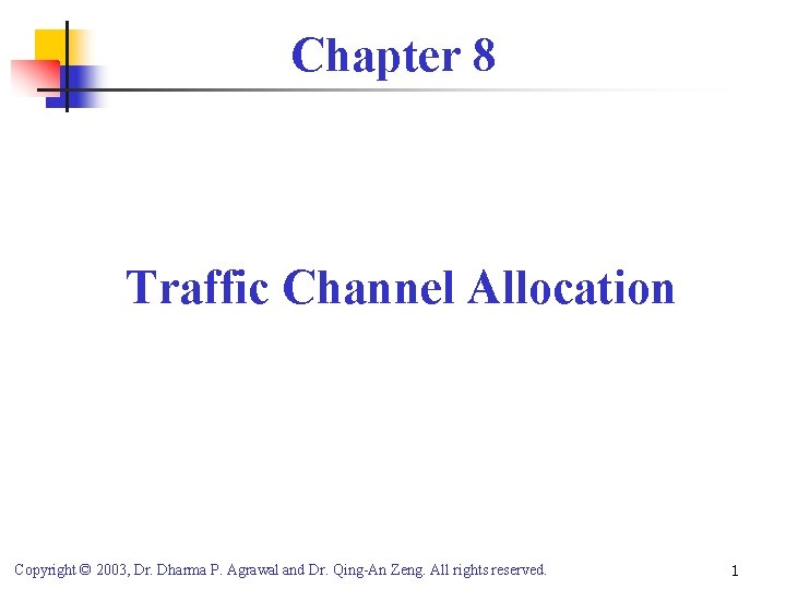 Chapter 8 Traffic Channel Allocation Copyright 2003 Dr