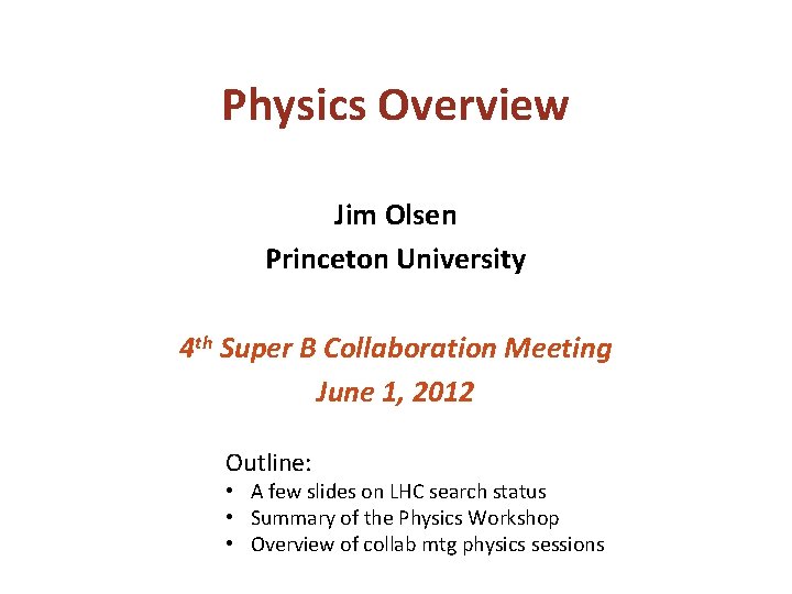 Physics Overview Jim Olsen Princeton University 4 th