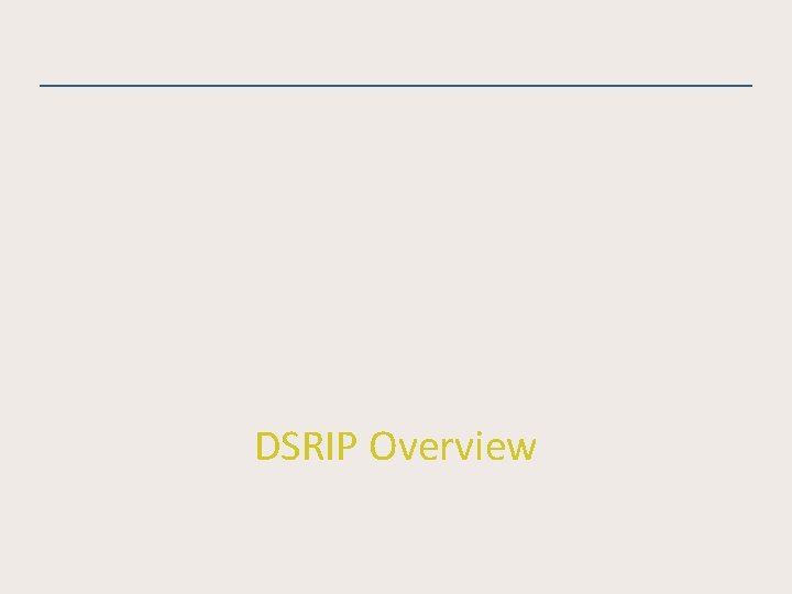 DSRIP Overview 2 DSRIP Overview Delivery System Reform
