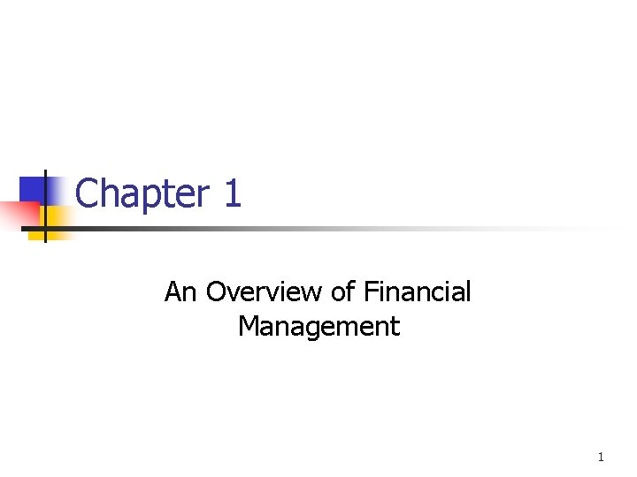 Chapter 1 An Overview of Financial Management 1
