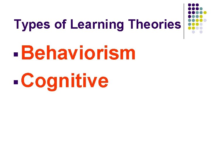 LEARNING THEORIES BEHAVIORISM and COGNITIVISM By Mario Holley