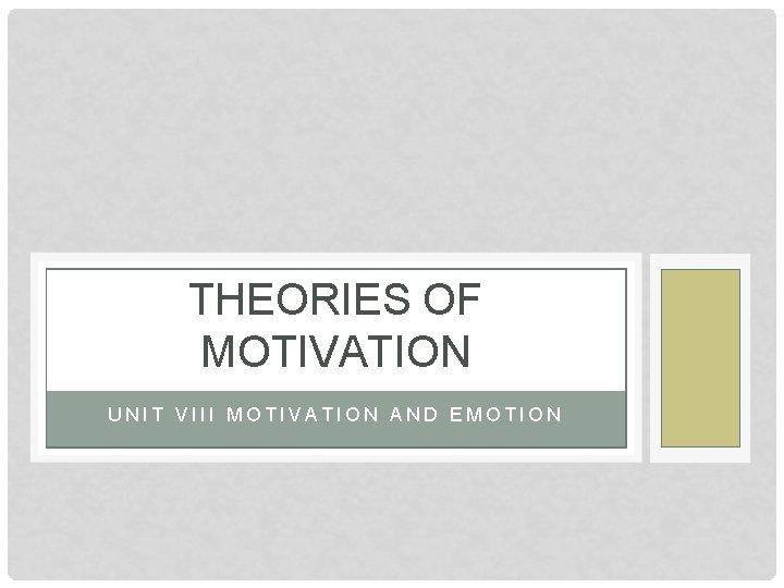 THEORIES OF MOTIVATION UNIT VIII MOTIVATION AND EMOTION