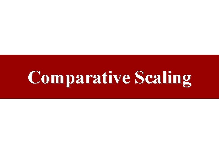 Comparative Scaling Some Key Concepts Measurement Assigning numbers